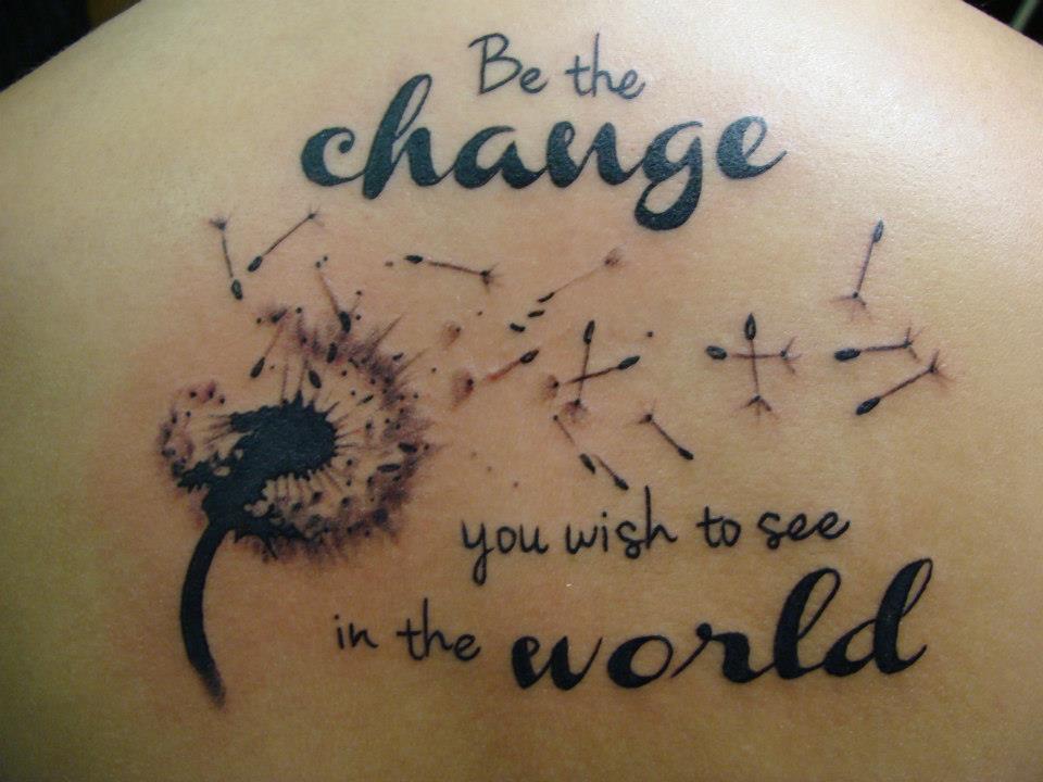 Be The Change You Want To See In The World Tattoo